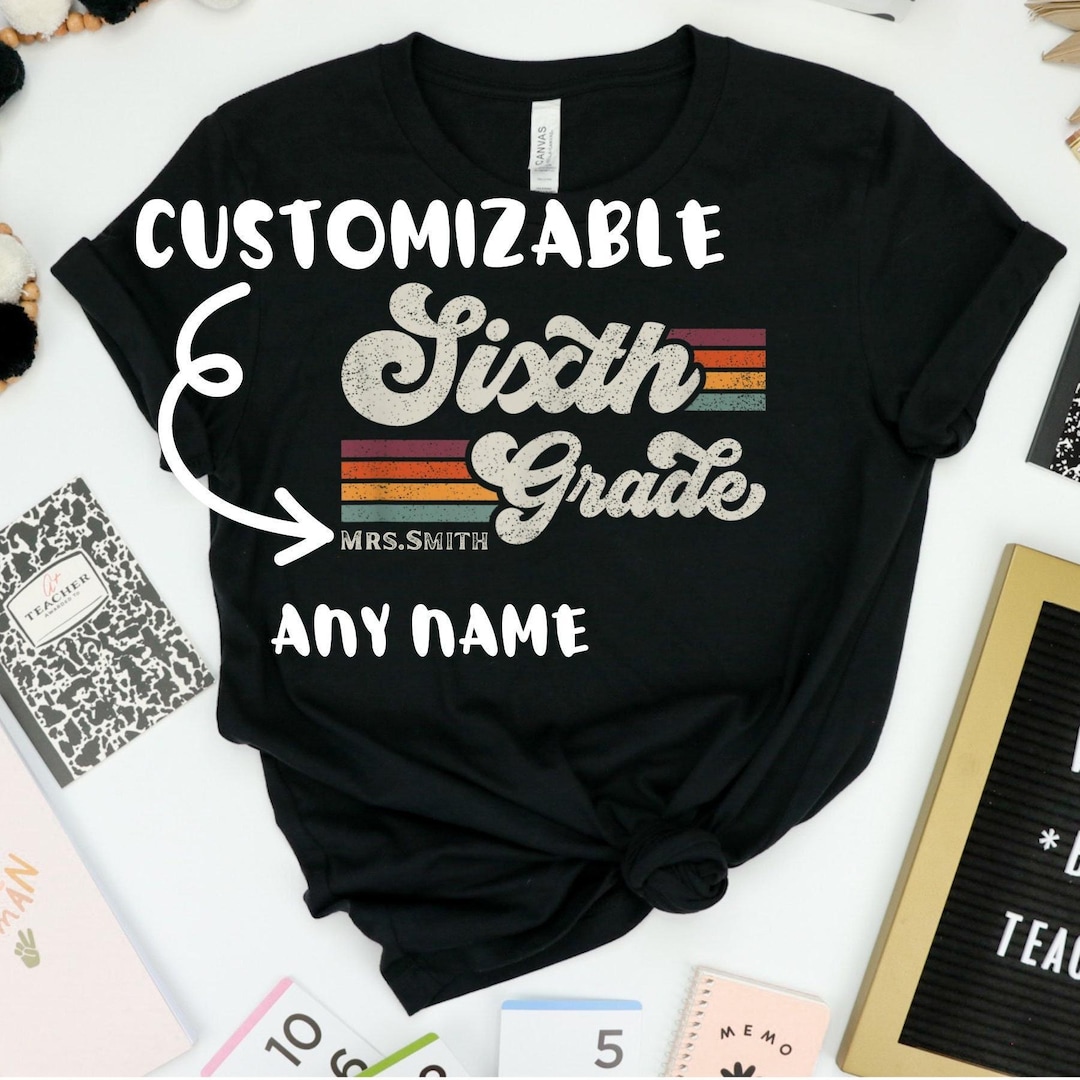 Any Grade Sixth Grade Teacher Shirt, Customizable Teacher Tee, First ...