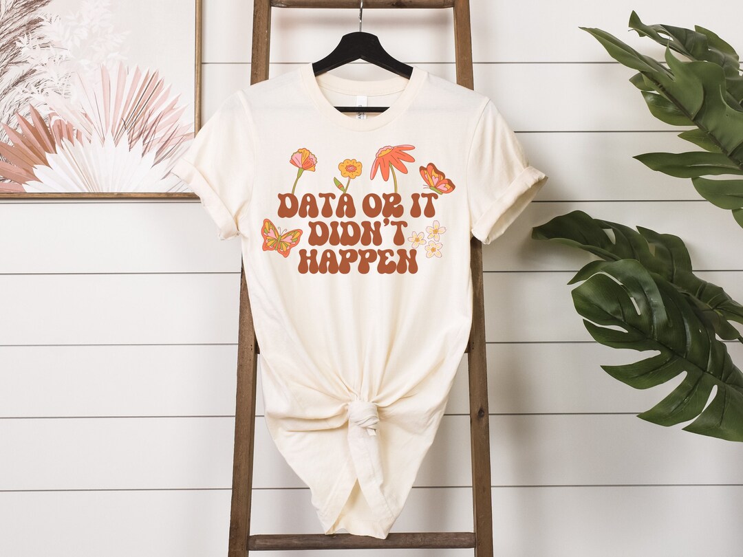 Data or It Didn't Happen Shirt, SPED Shirt, Psychologist, IEP Shirt ...