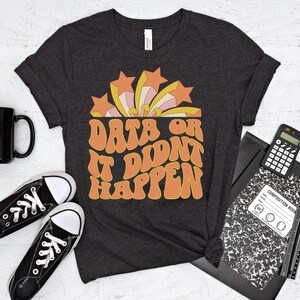 Data or It Didn't Happen Shirt, Special Education Teacher Shirt, Sped ...