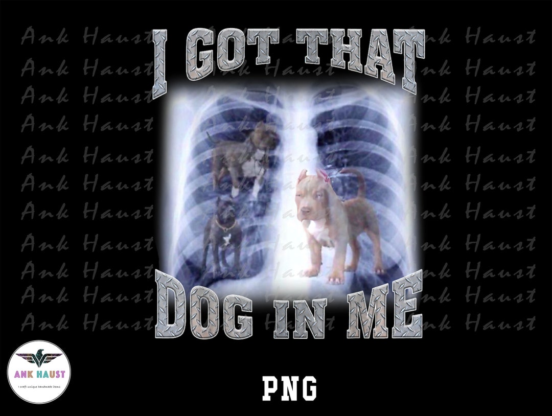 I Got That Dog in Me Xray PNG Digital Art Work Designed by - Etsy