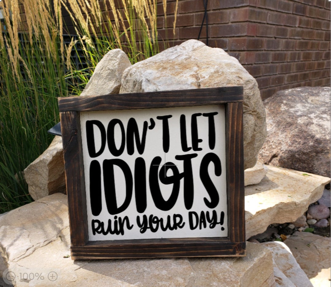 Don't Let Idiots Ruin Your Day Wood Sign, Fun/funny Sign, Motivational ...