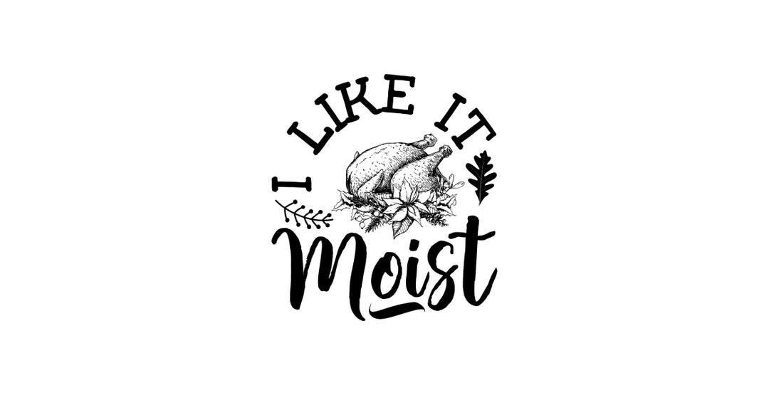 I Like It Moist Svg, Autumn Fall Svg, Thanksgiving Costume Svg ...