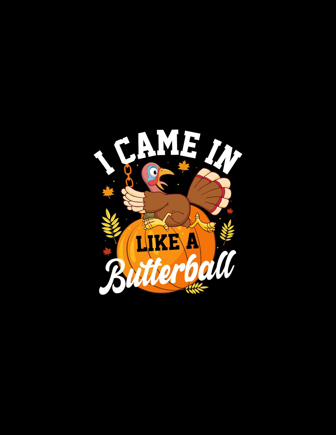 I Came in Like a Butterball Png, Funny Thanksgiving Shirt Png ...