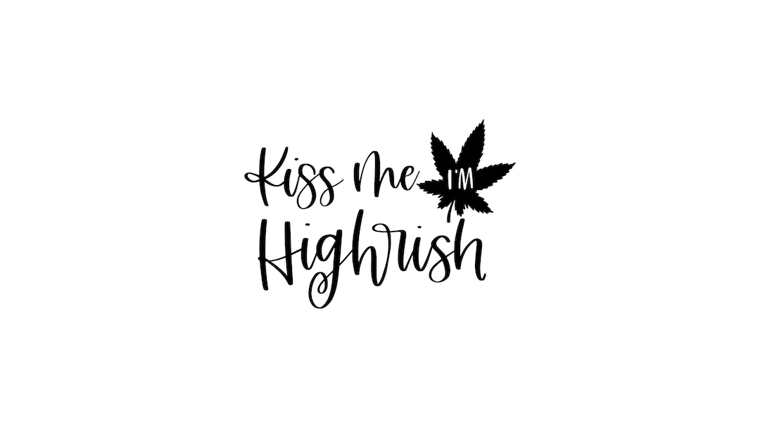 Kiss Me I'm Highrish SVG Cut File, Marijuana Svg, St. Patrick's Day Svg ...