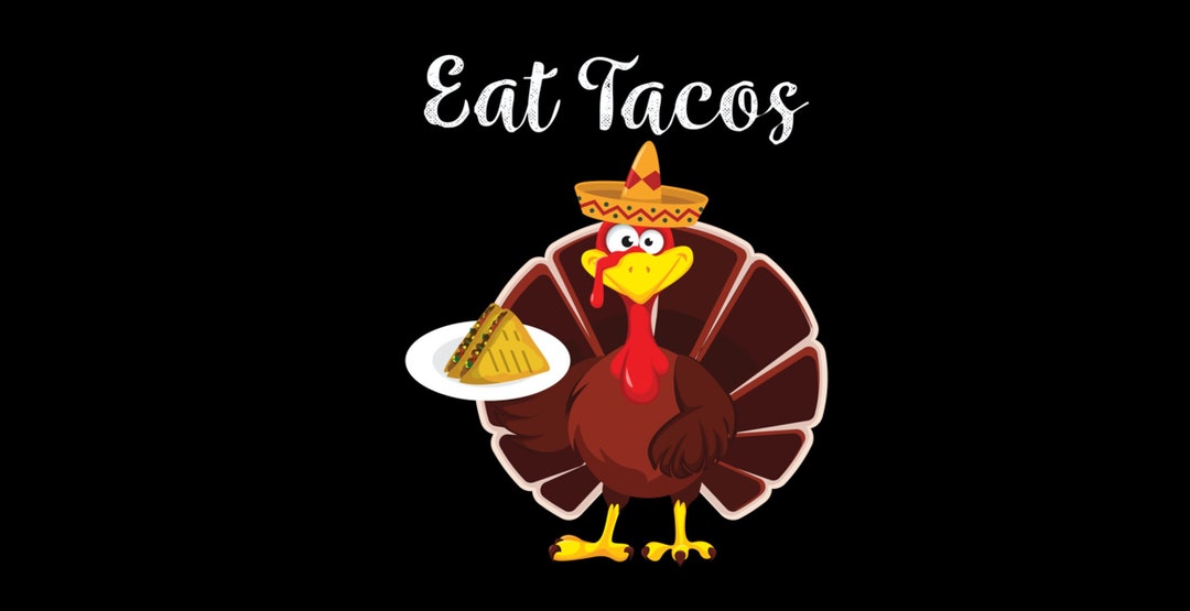 Eat Tacos Png, Turkey Eat Tacos Png, Turkey Eat Tacos Thanksgiving Png ...