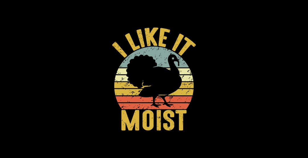 Turkey Svg I Like It Moist SVG Thanksgiving Svg Autumn Svg - Etsy