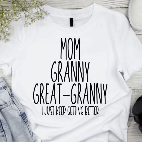 Mom Granny Great Granny I Just Keep Getting Better Svg Etsy New Zealand