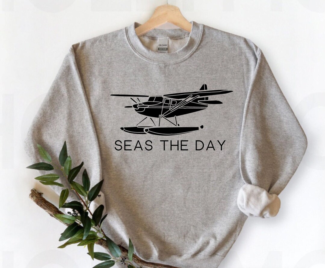 Seas the Day Seaplane Pilot Sweatshirt Pilot Shirt - Etsy