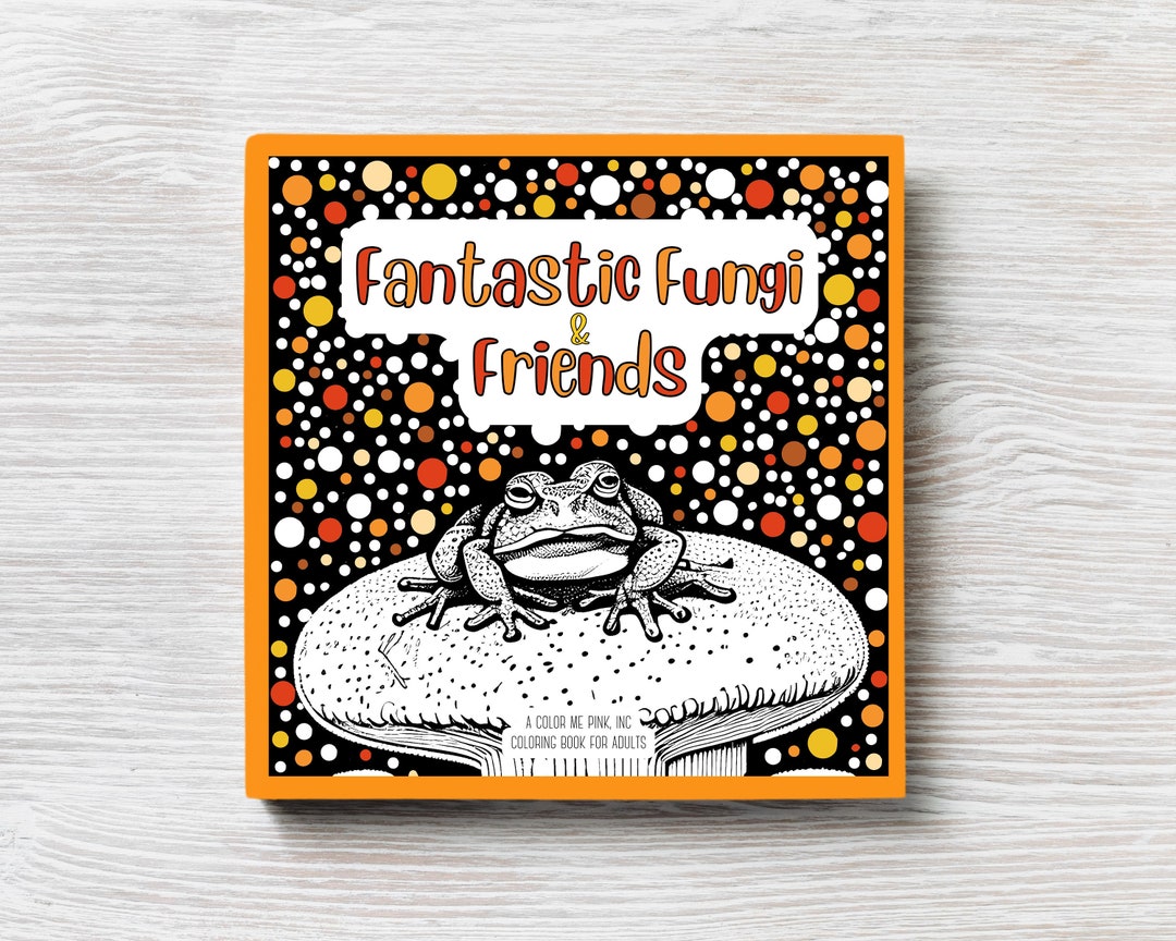 Coloring Book for Adults, Fantastic Fungi & Friends, Over 50 Designs ...