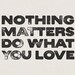 Nothing Matters Do What You Love Cute Inspirational and Motivational ...
