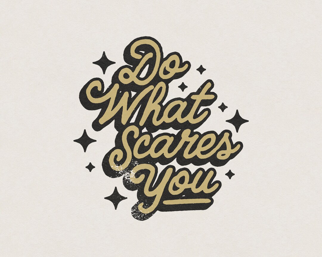 Do What Scares You Inspiration and Motivation Phrase & Saying Cute ...