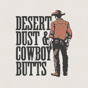 Desert Dust & Cowboy Butts Funny Sexy and Humorous Western Country ...