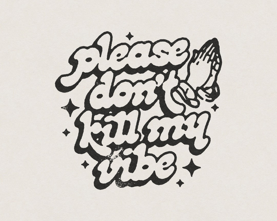 Please Don't Kill My Vibe Funny and Humorous Passive Aggressive Phrase ...