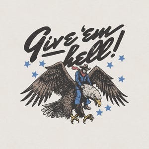 Give 'em Hell American Eagle Cowboy Western Country Desert Rodeo Funny ...