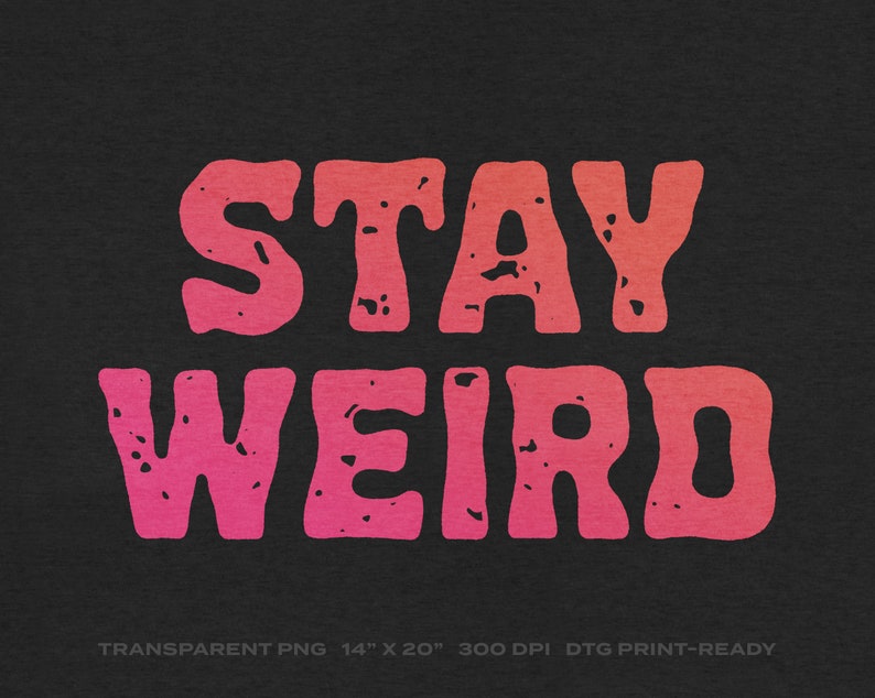 Stay Weird Transparent PNG Digital Download for DTG Printing, DTF ...