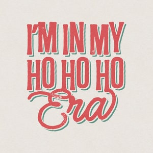 I'm in My Ho Ho Ho Era Christmas Funny & Humorous Gen Z and Millennial ...