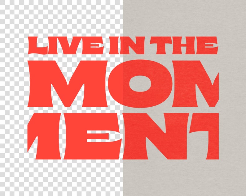 Live in the Moment Transparent PNG Digital Download for DTG Printing ...