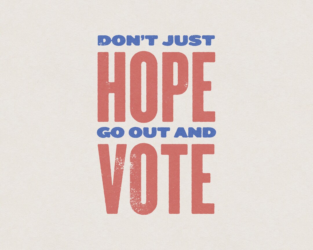 Don't Just Hope Go Out & Vote Political Change, Democrat, Republican ...