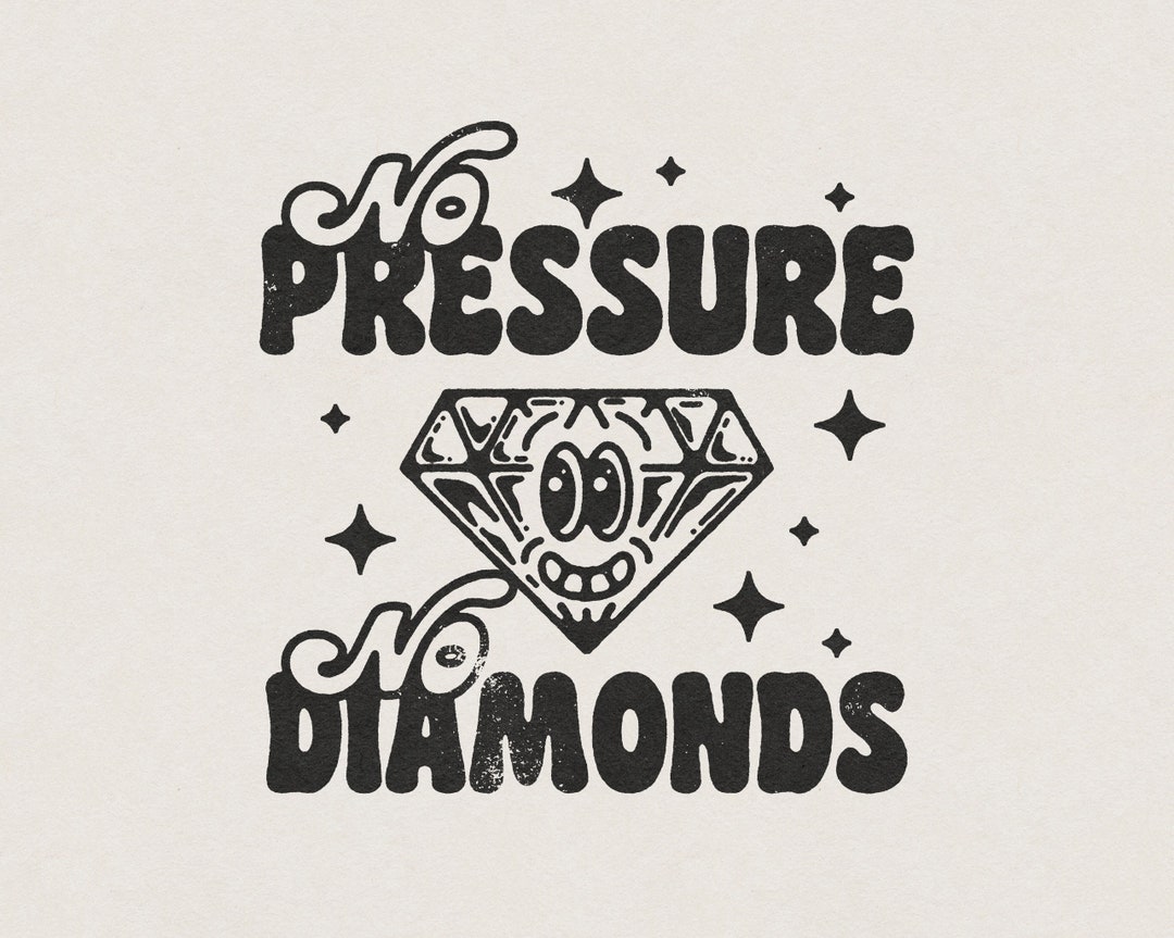 No Pressure No Diamonds Cute, Inspirational and Motivational Phrase and ...