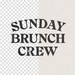Sunday Brunch Crew Breakfast Lunch Friend Group Weekend Party Funny ...