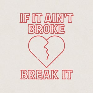 If It Ain't Broke, Break It Broken Heart Heartbreaker Love Valentine's ...