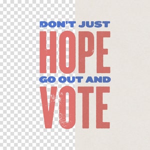 Don't Just Hope Go Out & Vote Political Change, Democrat, Republican ...