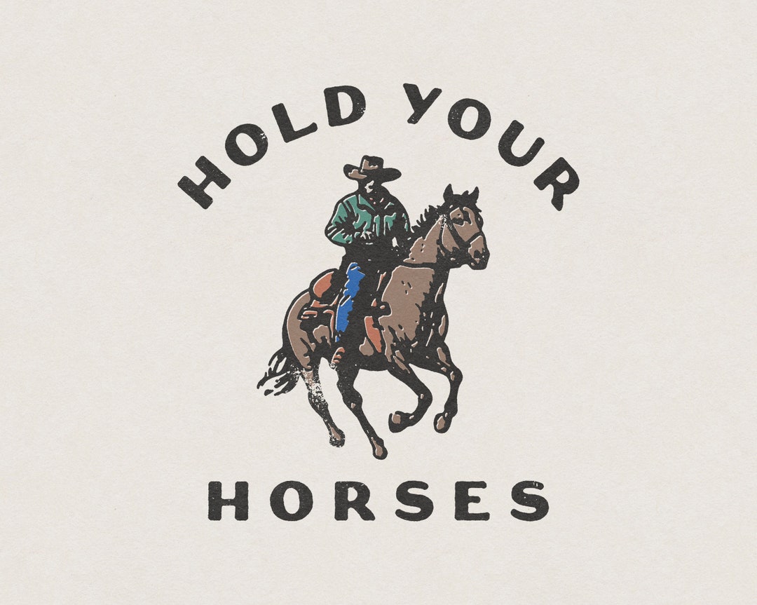Hold Your Horses Funny & Humorous Country Southern Western Cowboy ...
