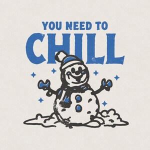 You Need to Chill Christmas Snowman Funny and Humorous Winter Snow ...