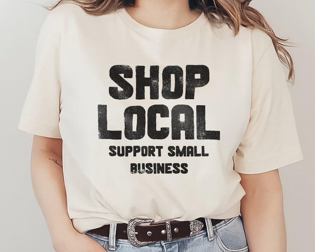 Shop Local Graphic T-shirt Support Local Small Business Vendors Artists ...