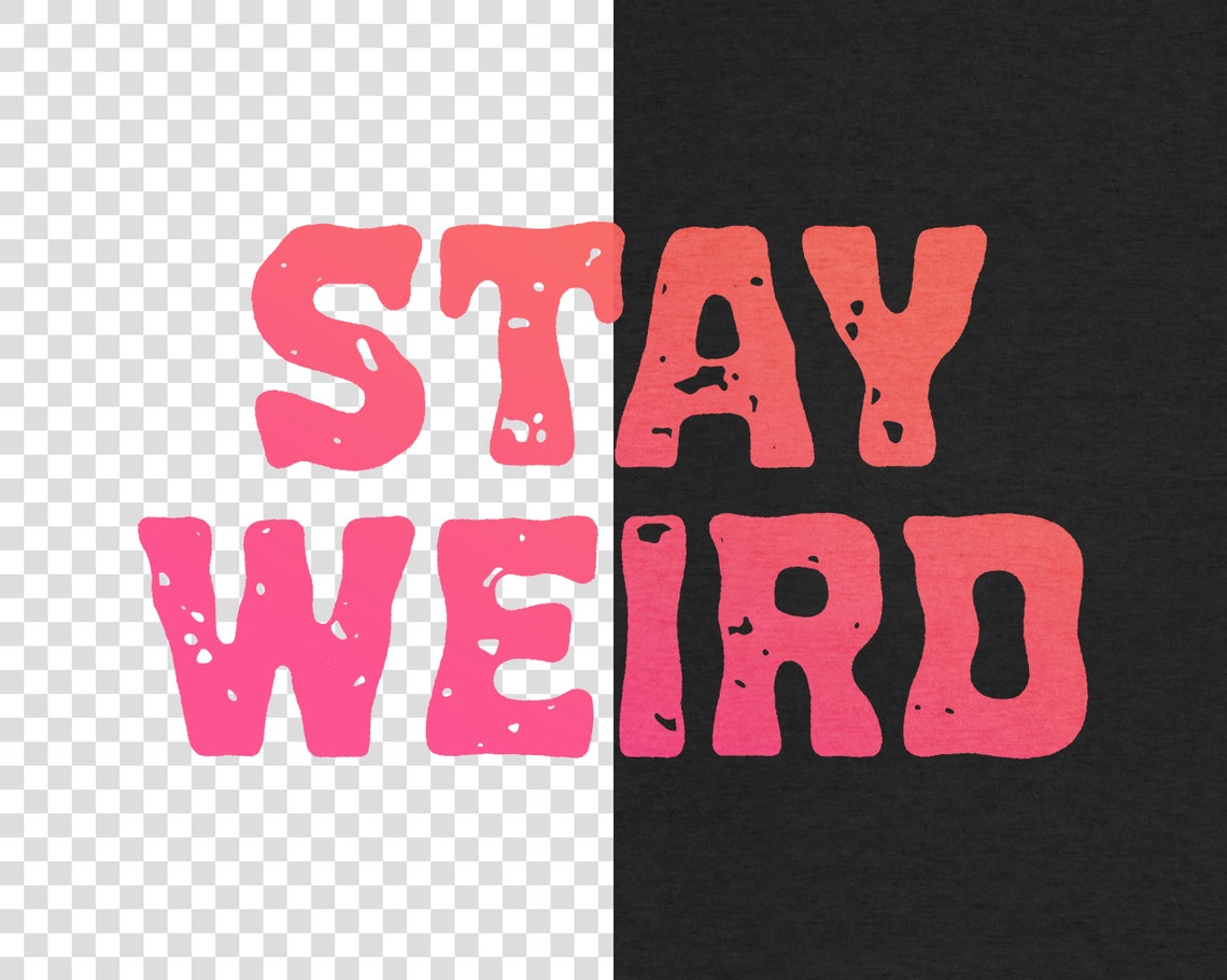 Stay Weird Transparent PNG Digital Download for DTG Printing - Etsy