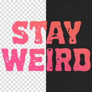 Stay Weird Transparent PNG Digital Download for DTG Printing, DTF ...