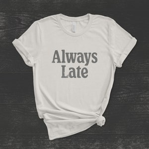 Always Late Funny Saying Transparent PNG Digital Download for DTG ...