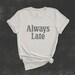 Always Late Funny Saying Transparent PNG Digital Download for DTG ...