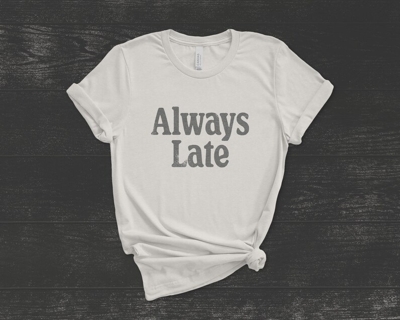 Always Late Funny Saying Transparent PNG Digital Download for DTG ...