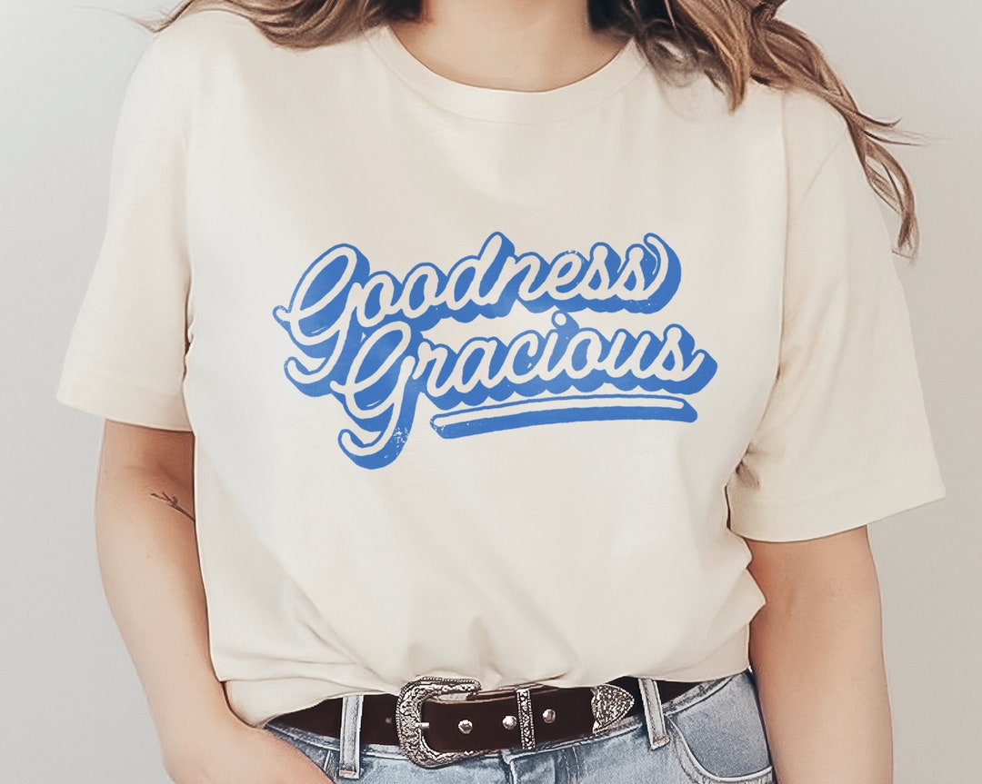 Goodness Gracious Graphic T-shirt Funny & Humorous Southern Christian ...