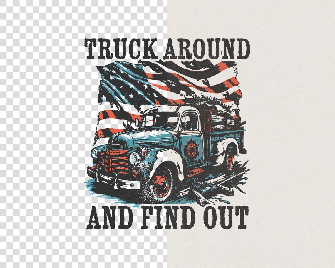 Truck Around and Find Out American Country Truck Funny & Humorous Retro ...