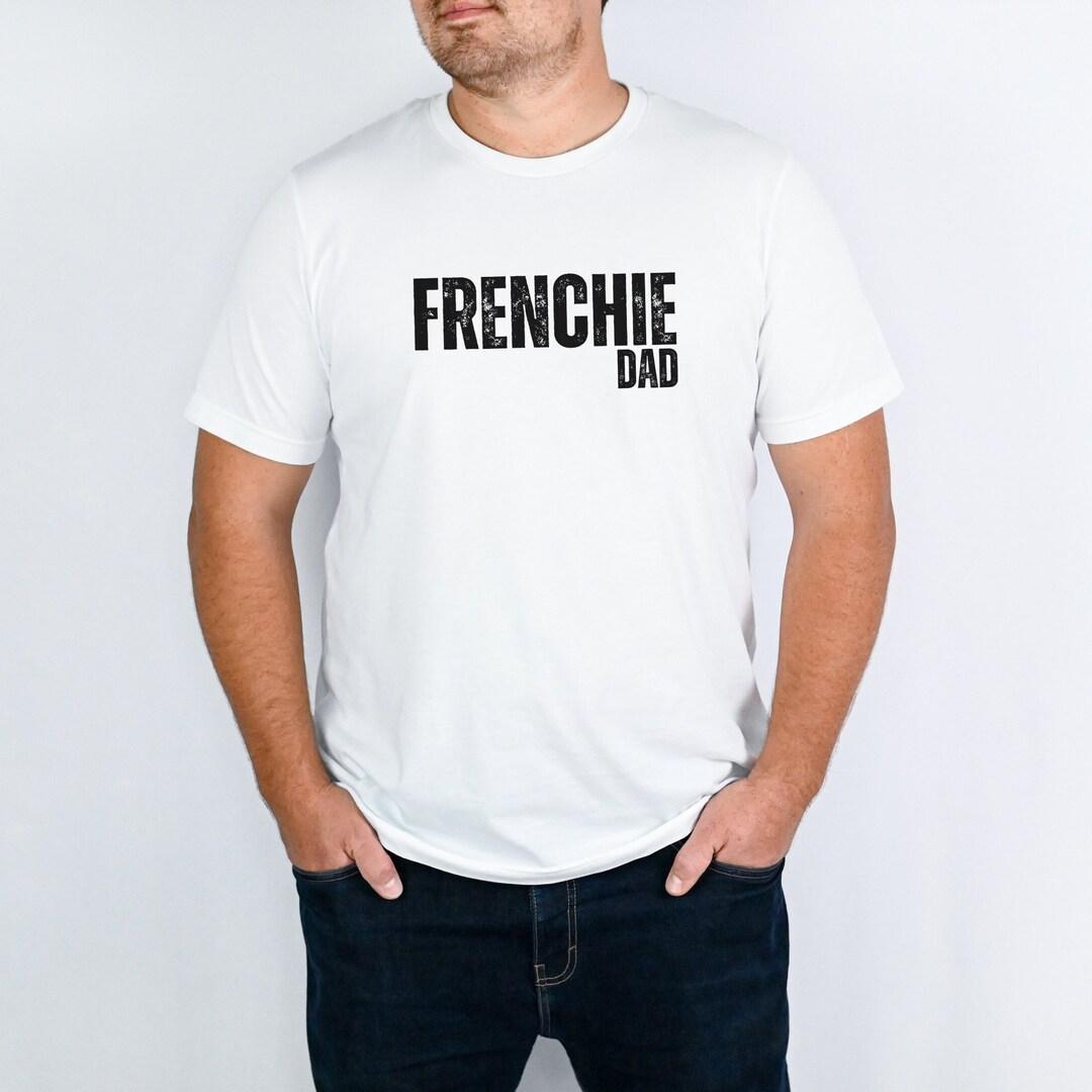 Frenchie Dad Shirt, French Bulldog Dad Tee, Dog Dad Custom Tshirt, Dog ...