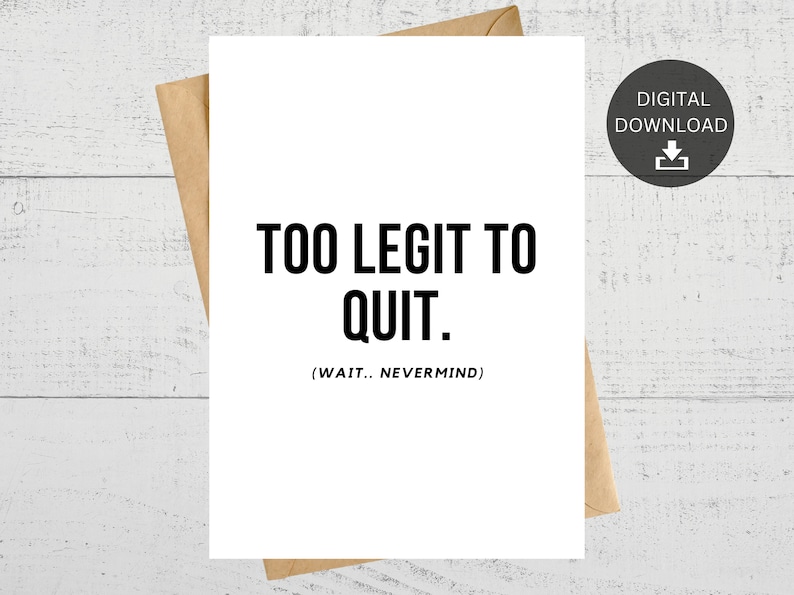 Too Legit to Quit, Funny Printable Card for Leaving Co-worker, Funny ...