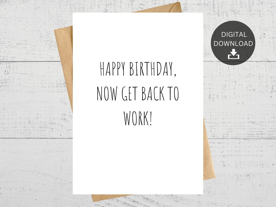 Happy Birthday, Now Get Back to Work, Printable Birthday Card, for Co ...