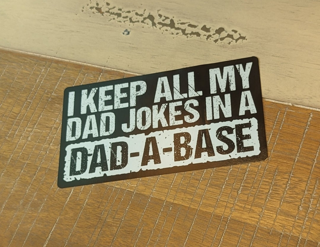 I Keep All My Dad Jokes in A DAD-A-BASE - Sticker - Vinyl With Gloss ...