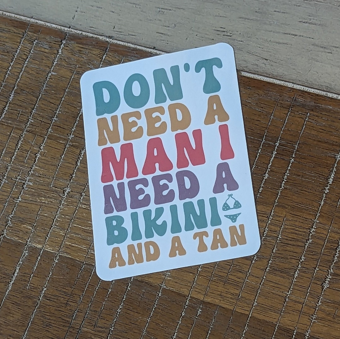 Don't Need A Man I Need A Bikini and A Tan Sticker Vinyl With Gloss ...
