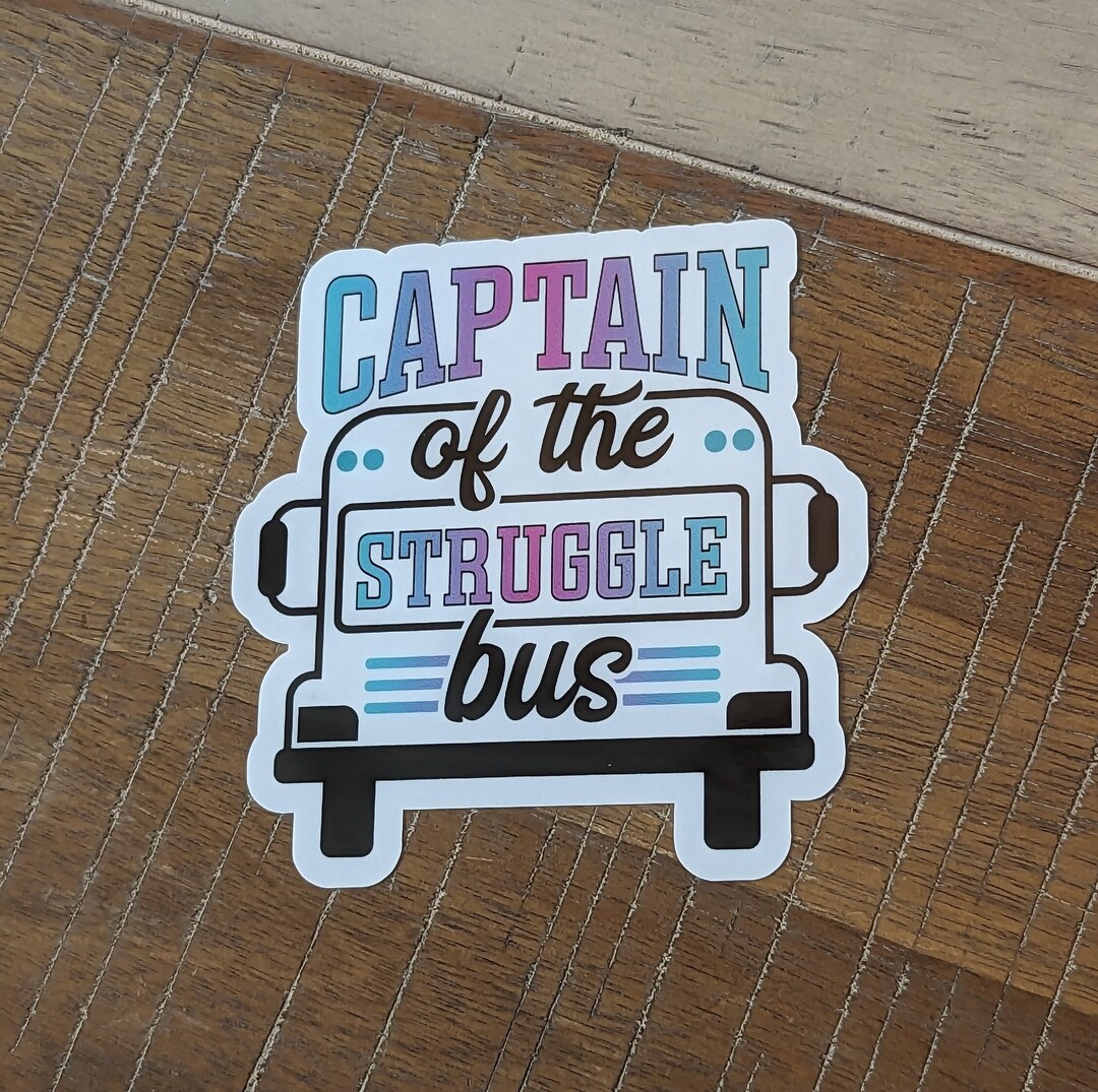 Captain of the Struggle Bus - Sticker - Vinyl With Gloss Laminate Mom ...