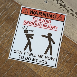 Warning to Avoid Serious Injury Don't Tell Me How to Do My Job Sticker ...