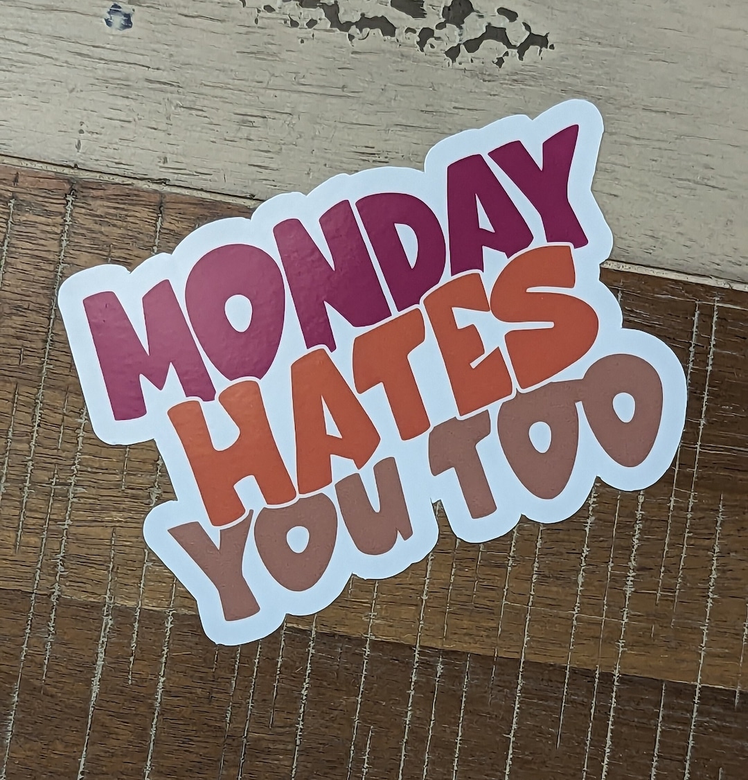 Monday Hates You Too - Sticker - Vinyl With Gloss Laminate - Etsy