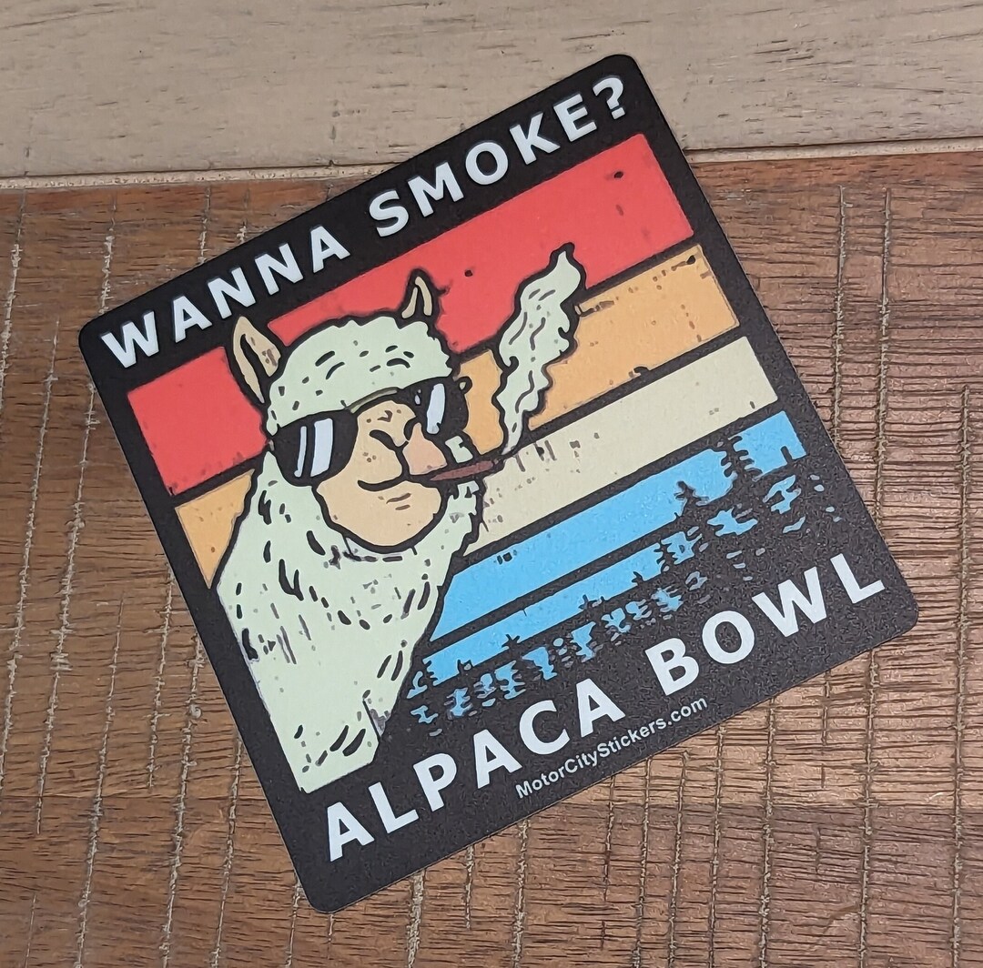 Wanna Smoke? Alpaca Bowl - Sticker - Vinyl With Gloss Laminate - Etsy