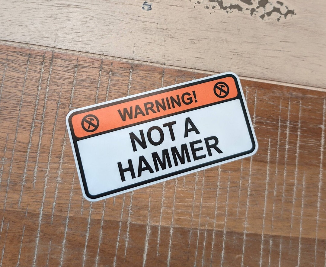 Warning Not A Hammer Sticker - Decal - Vinyl With Gloss Laminate - Etsy