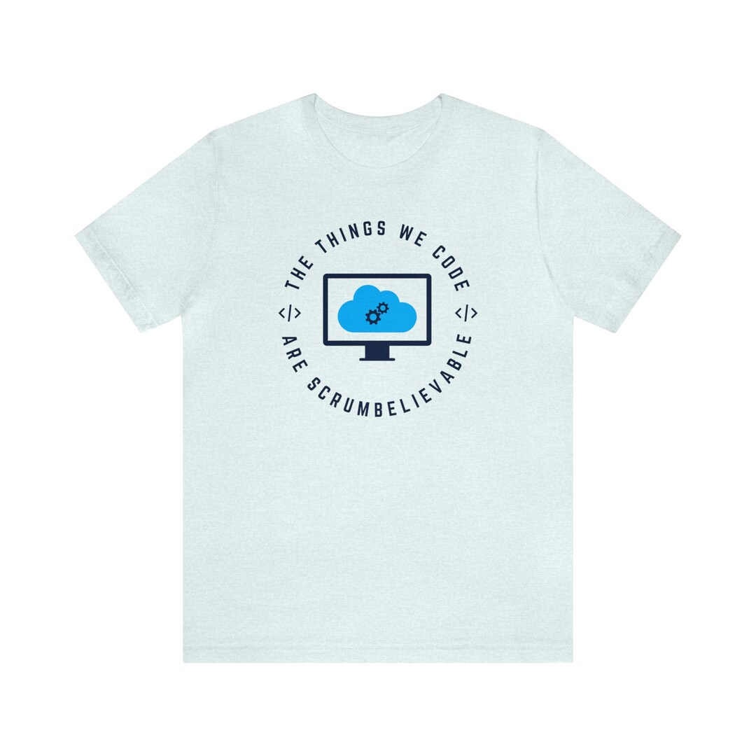 Funny Scrum Team Shirt | the Things We Code Are Scrumbelievable | Fun ...