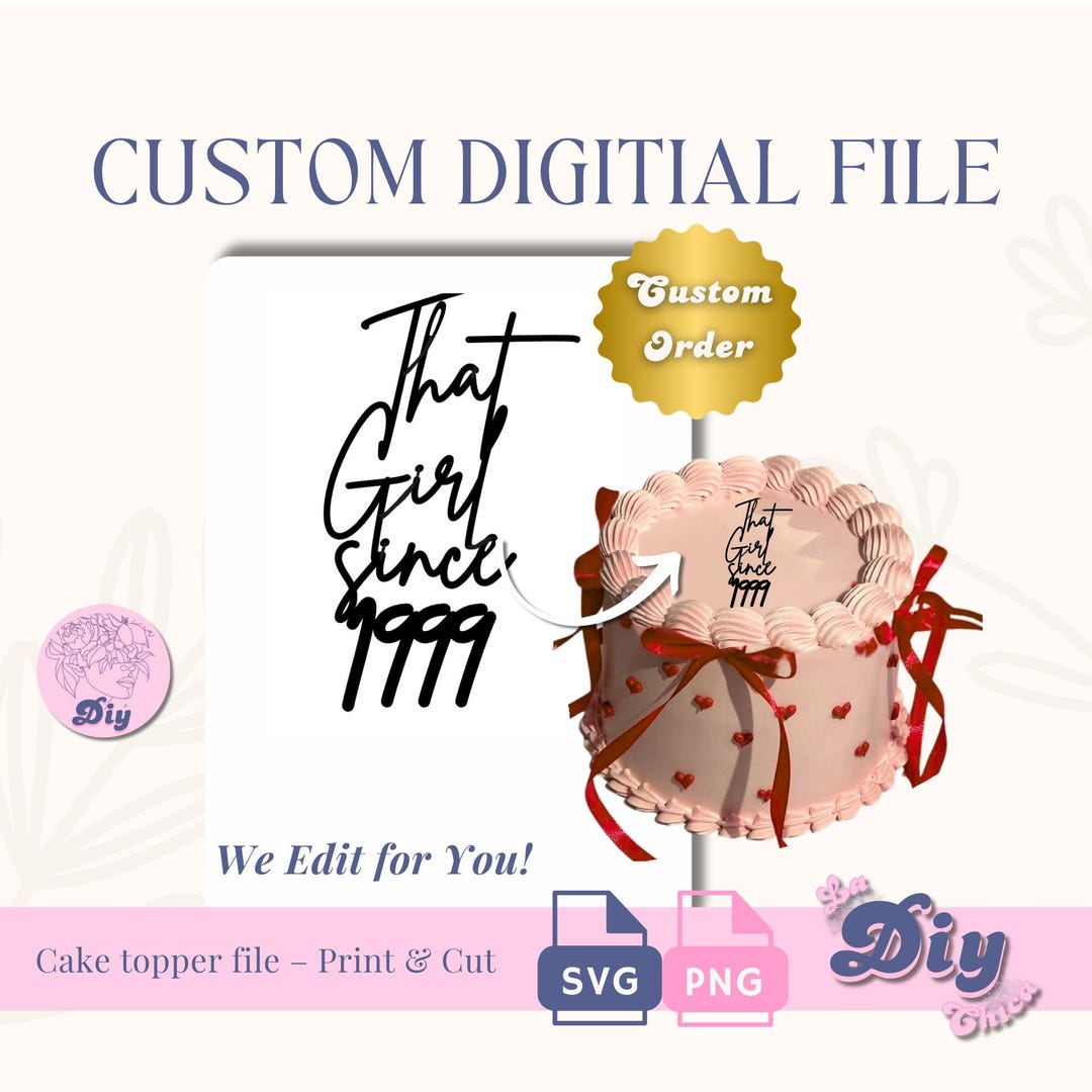 Custom That Girl Since 99 PNG | Cake Topper | Cake Topper Printable SVG ...
