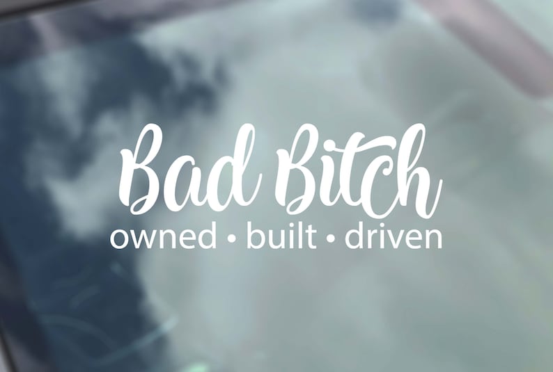 Bad Bitch Built Owned Driven Vinyl Decal Sticker Female Driven | Etsy