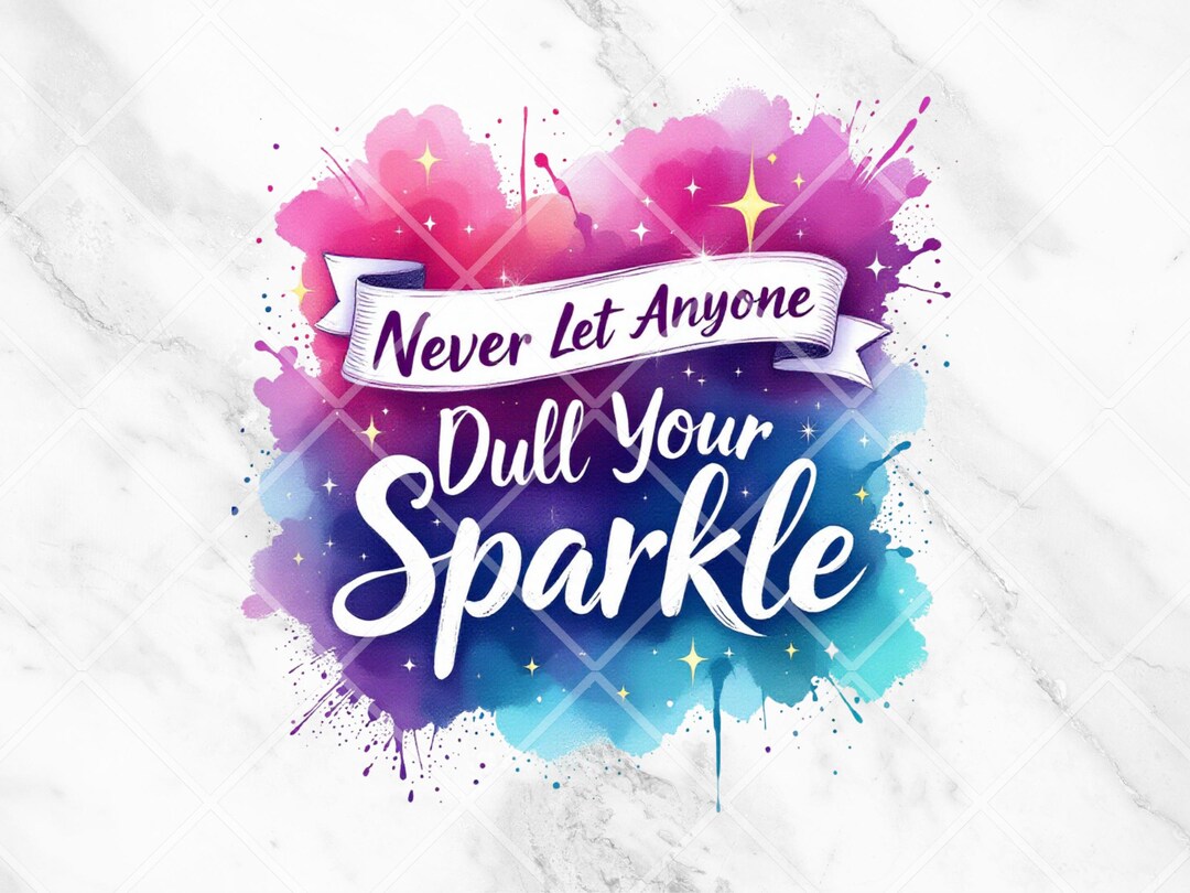 Never Let Anyone Dull Your Sparkle PNG | Inspirational Watercolor ...